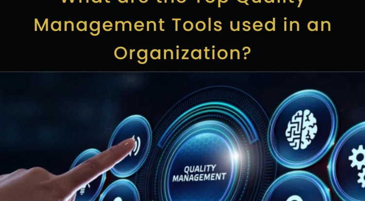 What are the Top Quality Management Tools used in an Organization ...